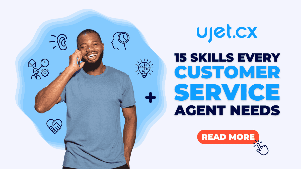 15 Skills Every Customer Service Agent Needs - UJET