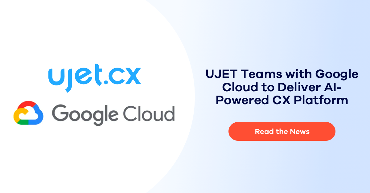 UJET Teams with Google Cloud to Deliver Complete AI-Powered Contact ...