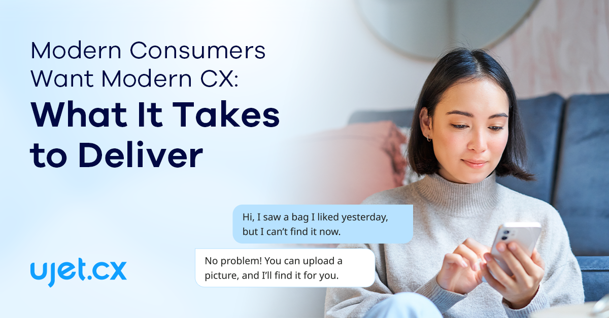 Modern Consumers Want Modern CX: What It Takes to Deliver