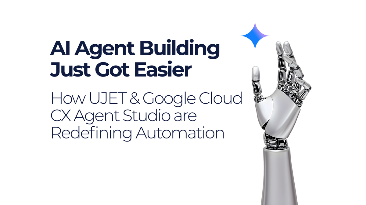 AI Agent Building Just Got Easier: How UJET & Google Cloud CX Agent ...