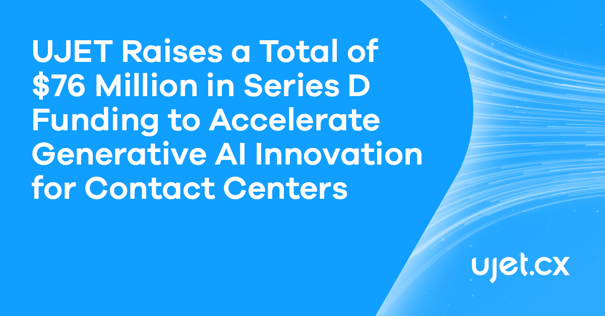 UJET Raises a Total of $76 Million in Series D Funding to Accelerate ...